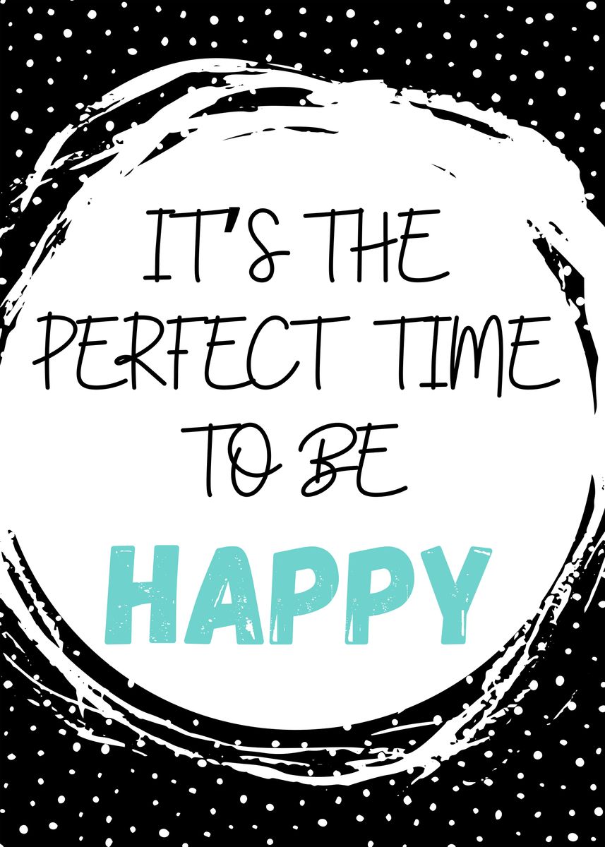 'Perfect Time To Be Happy' Poster by Motivational Flow | Displate