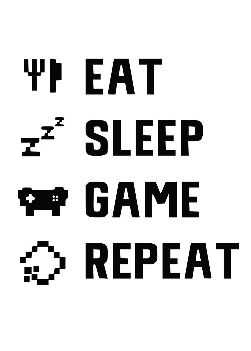 'Eat Sleep Game Repeat' Poster by Steven Zimmer | Displate