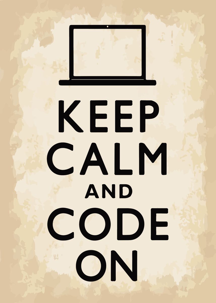 'Keep Calm and Code' Poster, picture, metal print, paint by aliceq ...