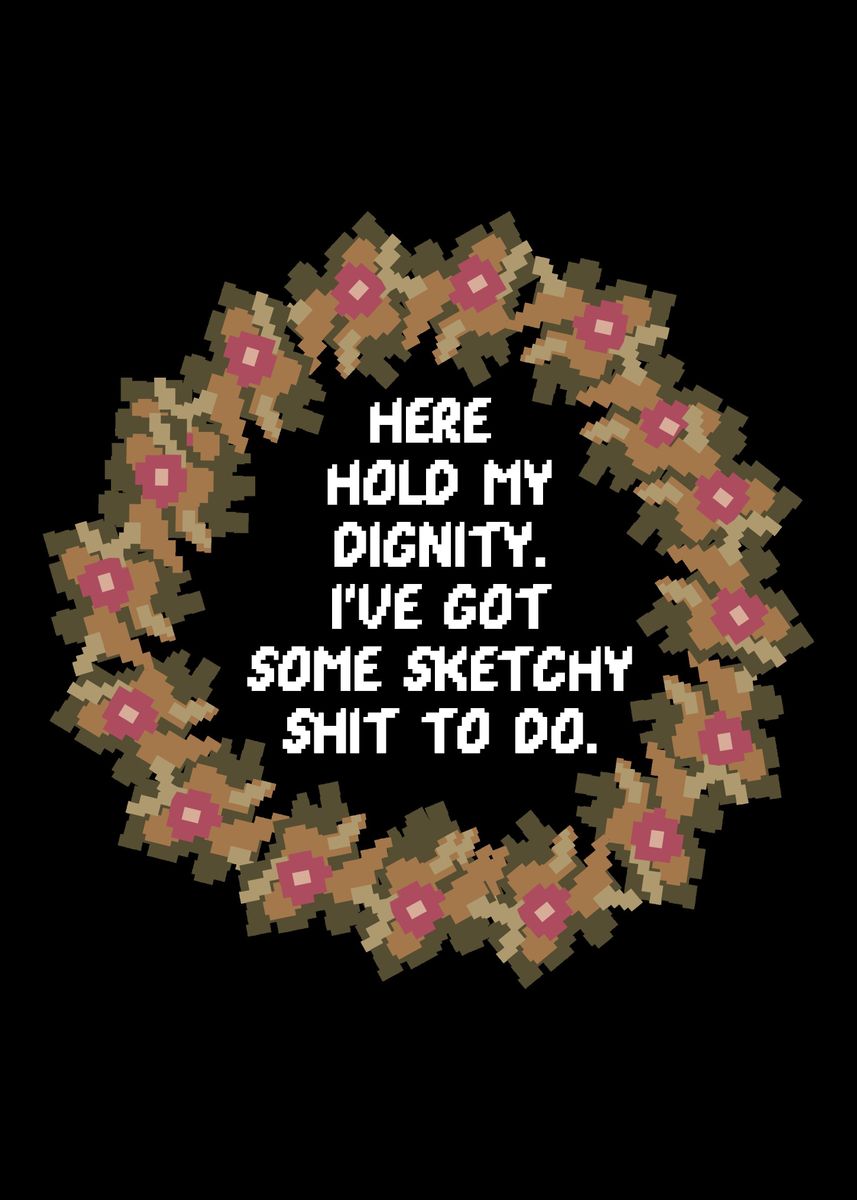 'Hold My Dignity Dignified ' Poster, picture, metal print, paint by ...