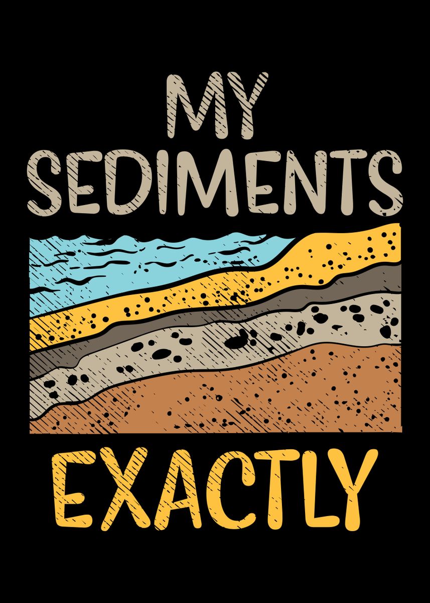 'My Sediments Exactly' Poster, picture, metal print, paint by Shiva121 ...
