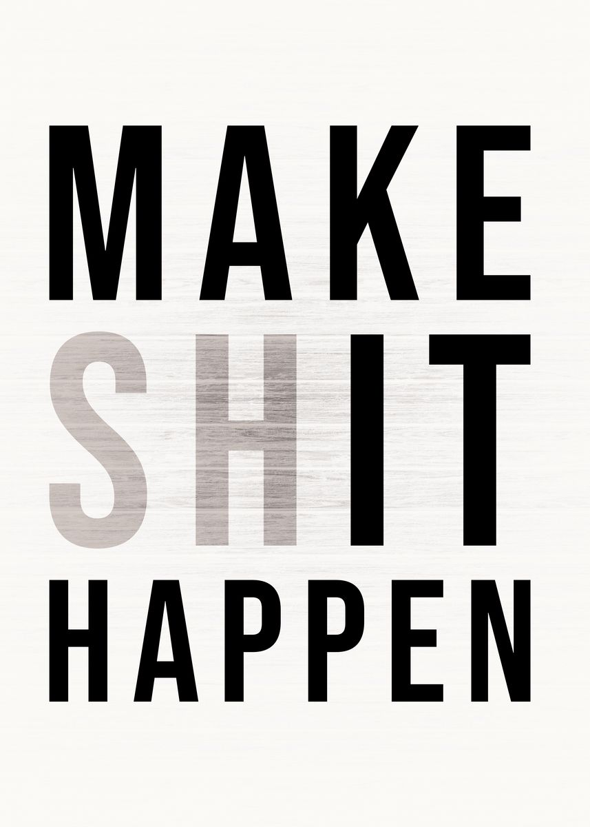 'Make Shit Happen' Poster, picture, metal print, paint by CHAN | Displate