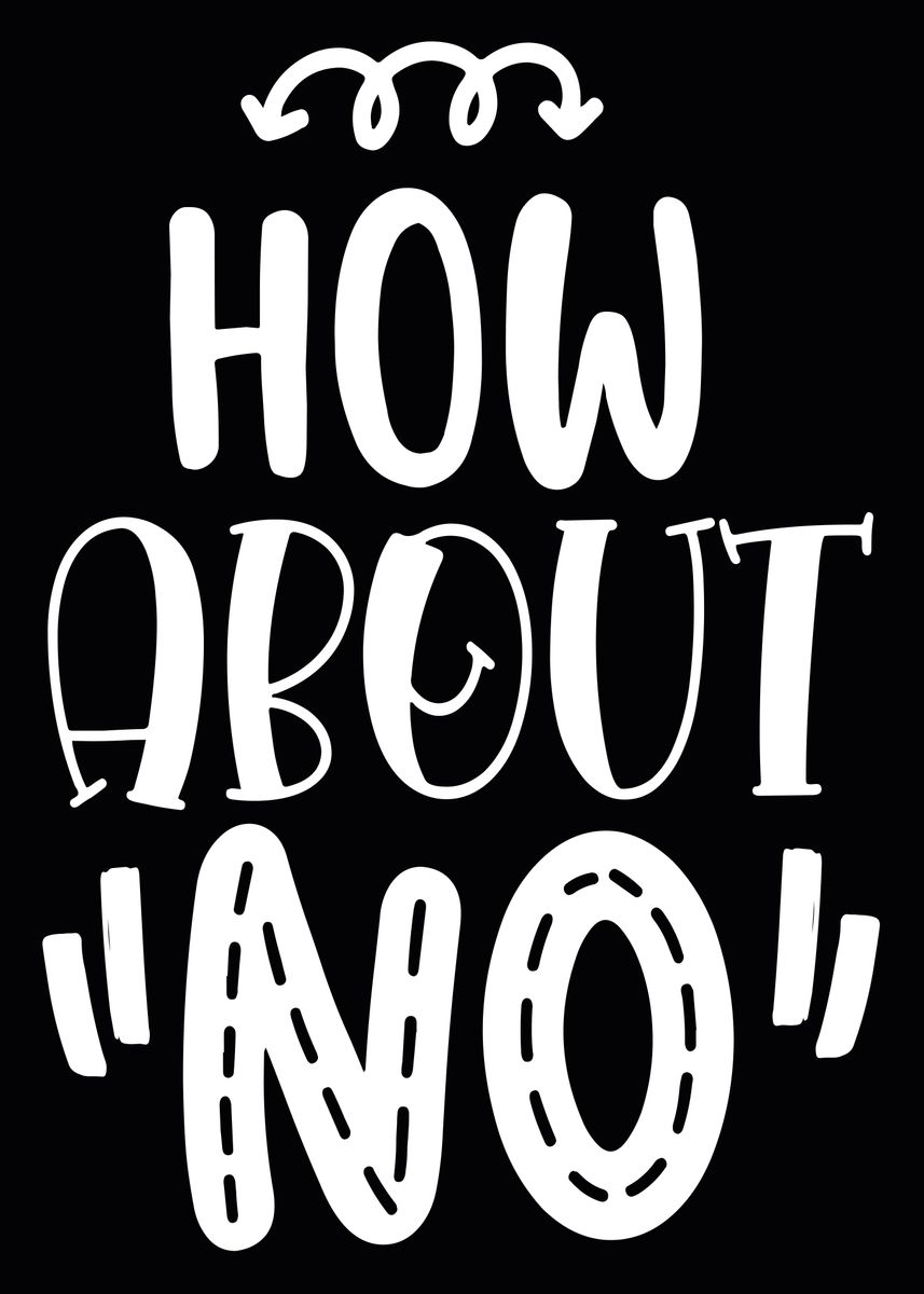 'How About No' Poster, picture, metal print, paint by Bombdesign | Displate