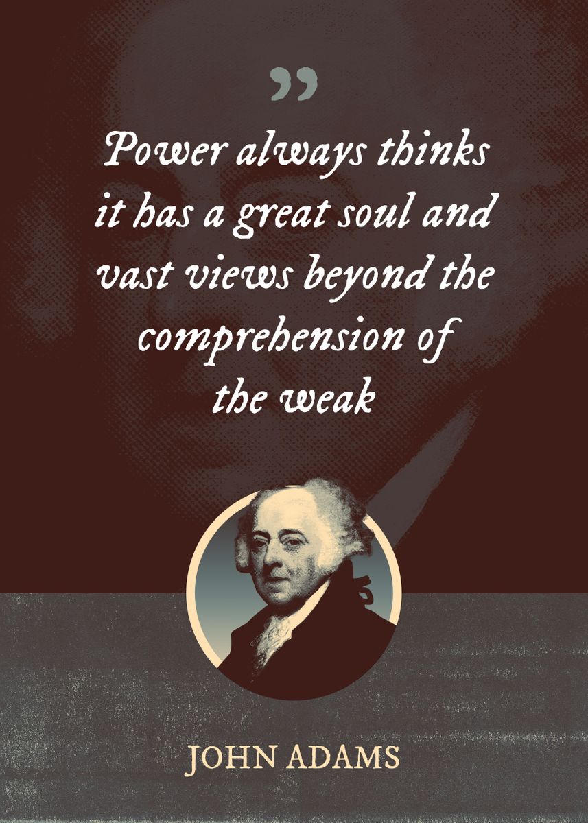 'Power always thinks it has' Poster by Syahrasi | Displate