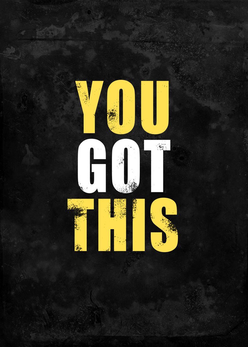 'You Got This' Poster, picture, metal print, paint by DesignerMind ...