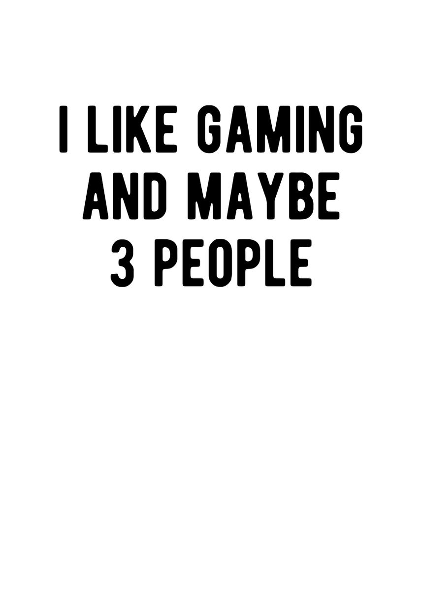 'I Like Gaming And Maybe 3' Poster, picture, metal print, paint by ...