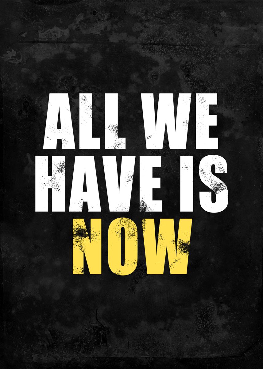 'All We Have Is Now' Poster, picture, metal print, paint by ...