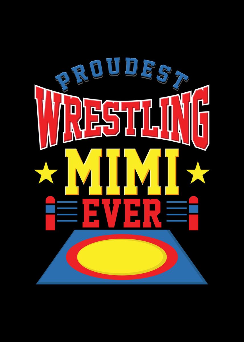 'Proudest Wrestling Mimi' Poster, picture, metal print, paint by Uwe ...