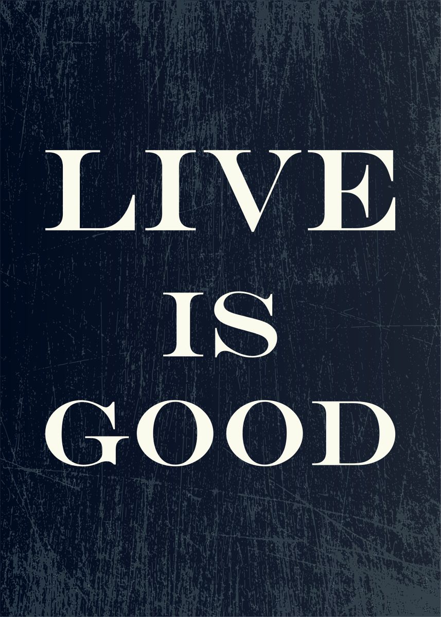 'live is good' Poster, picture, metal print, paint by Bestselling cool ...