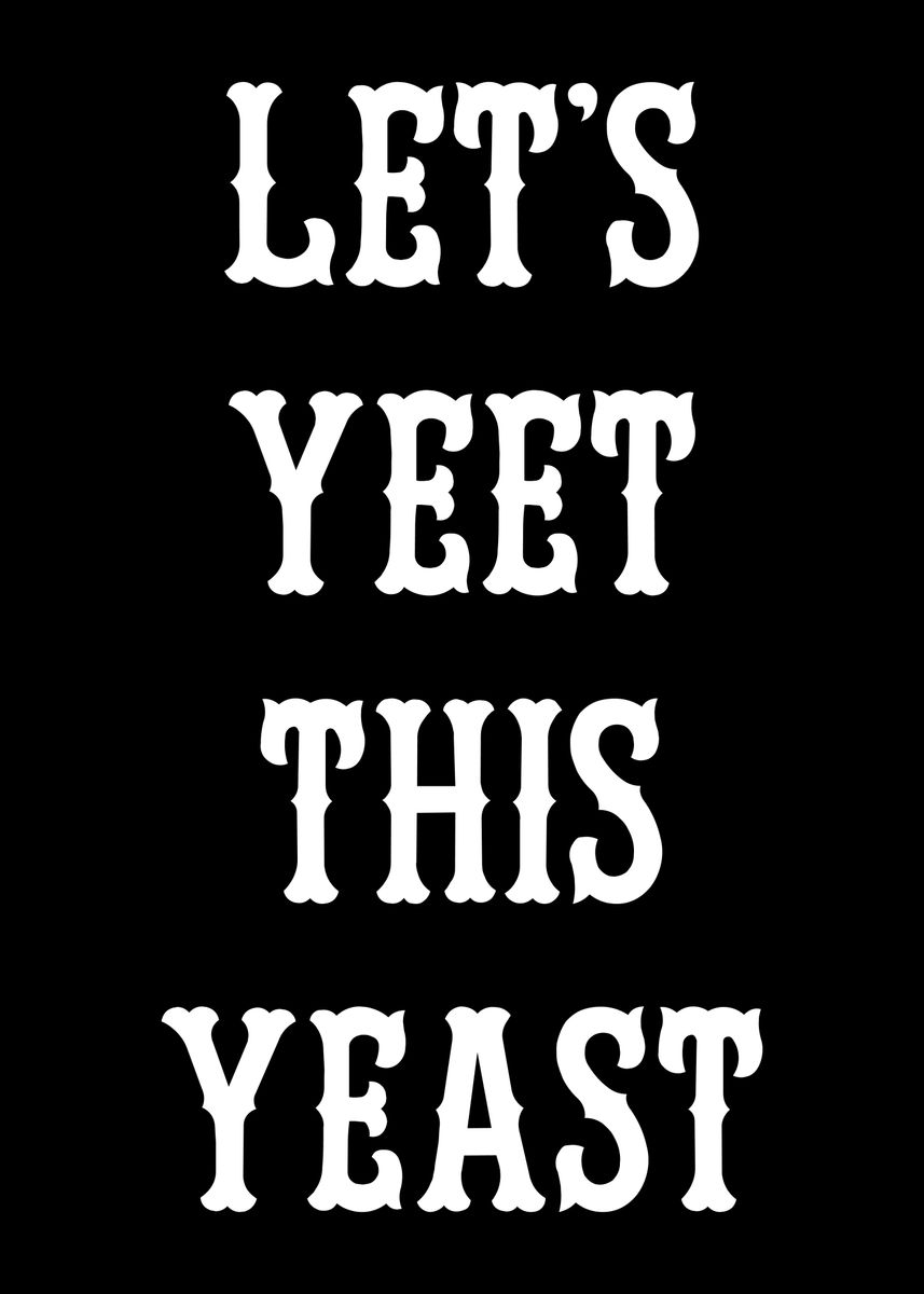 'Lets Yeet This Yeast' Poster, picture, metal print, paint by Yipptee ...