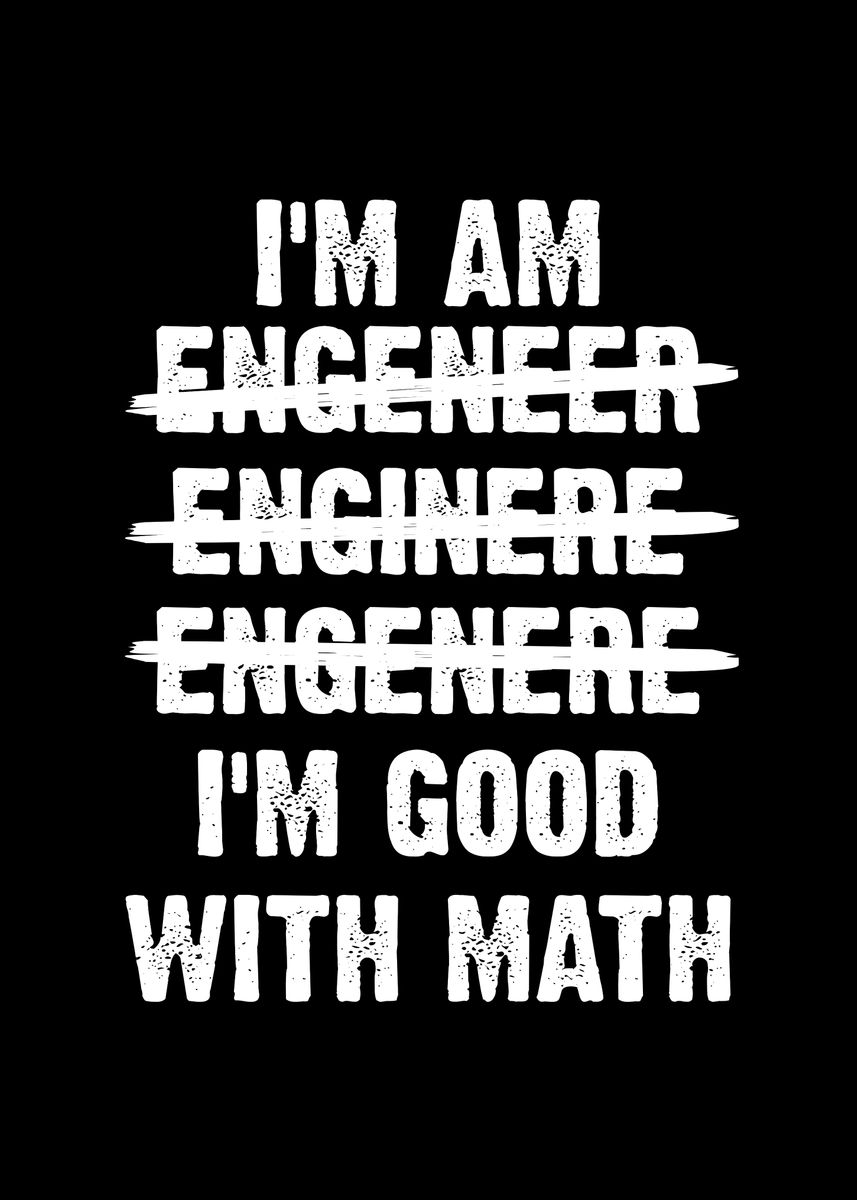 'Engineer Im Good at Math' Poster, picture, metal print, paint by ...
