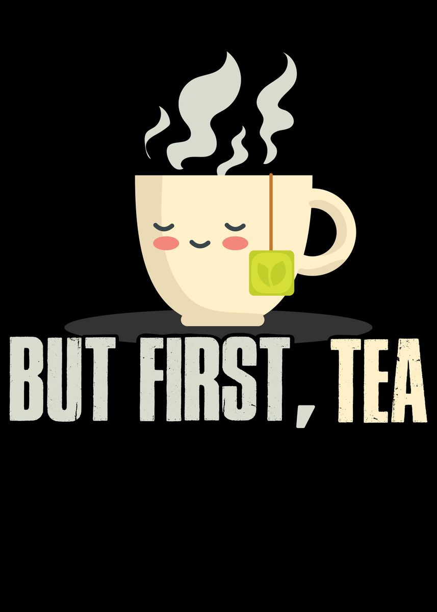 'But First Tea' Poster, picture, metal print, paint by CatRobot | Displate