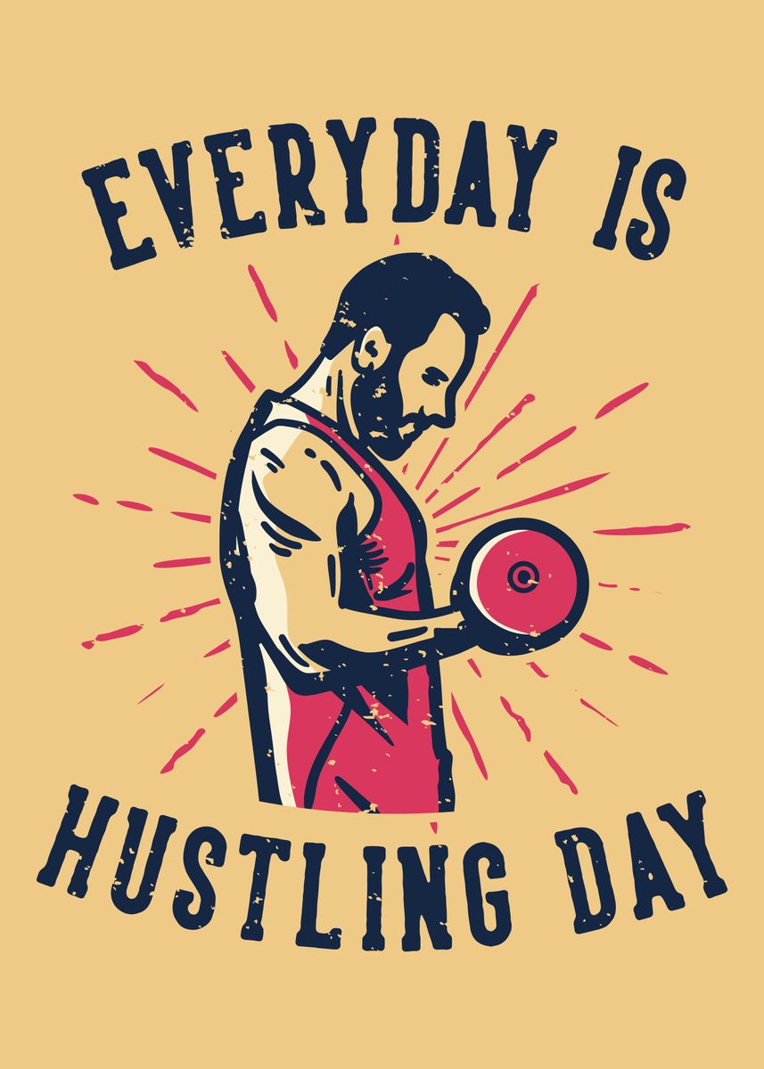 'EVERYDAY IS HUSTLING DAY' Poster, picture, metal print, paint by ...