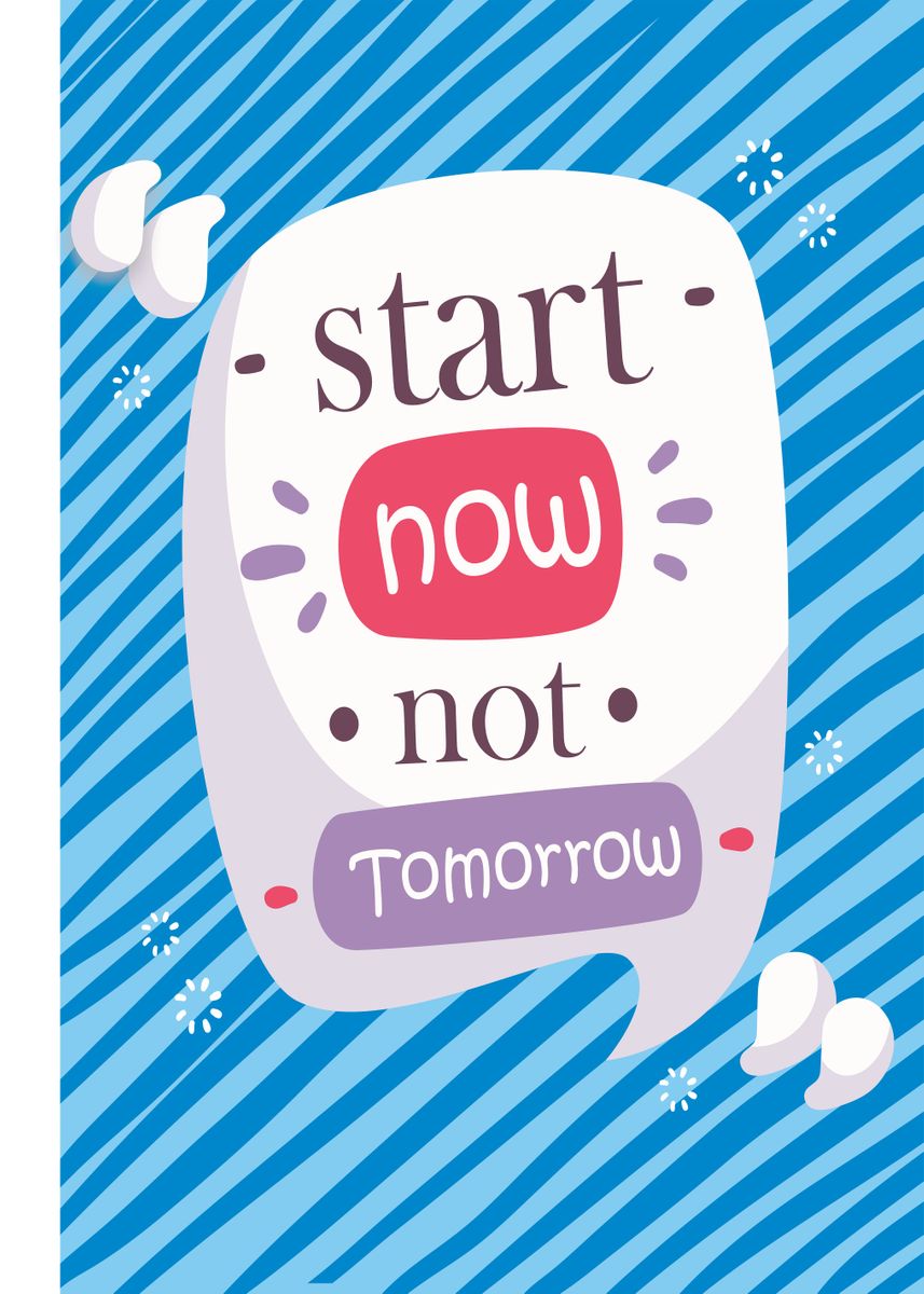 'Start Now Not Tomorrow' Poster, picture, metal print, paint by Poster ...