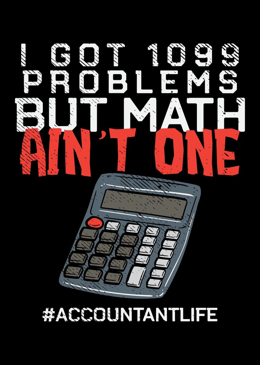 'I Got 1099 Problems But' Poster, picture, metal print, paint by Uwe ...