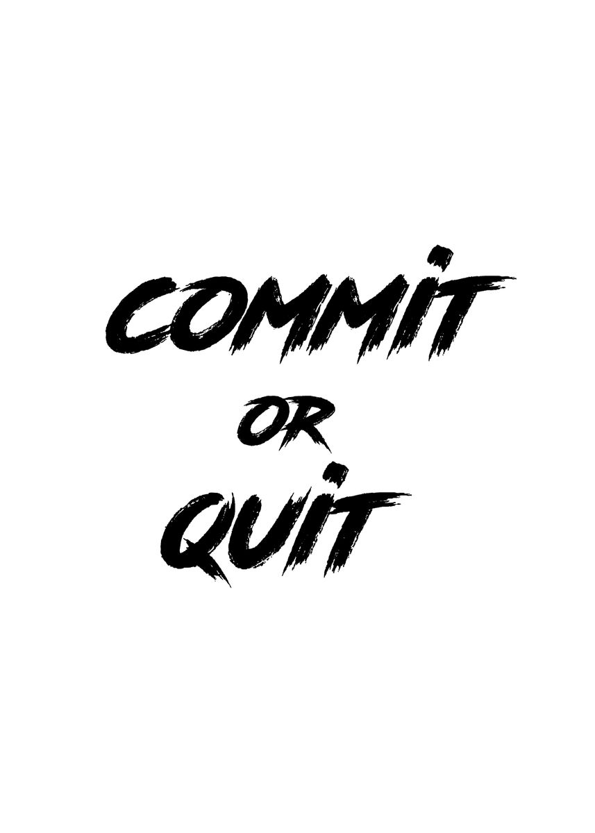 'Commit or Quit' Poster, picture, metal print, paint by Human Shadow ...