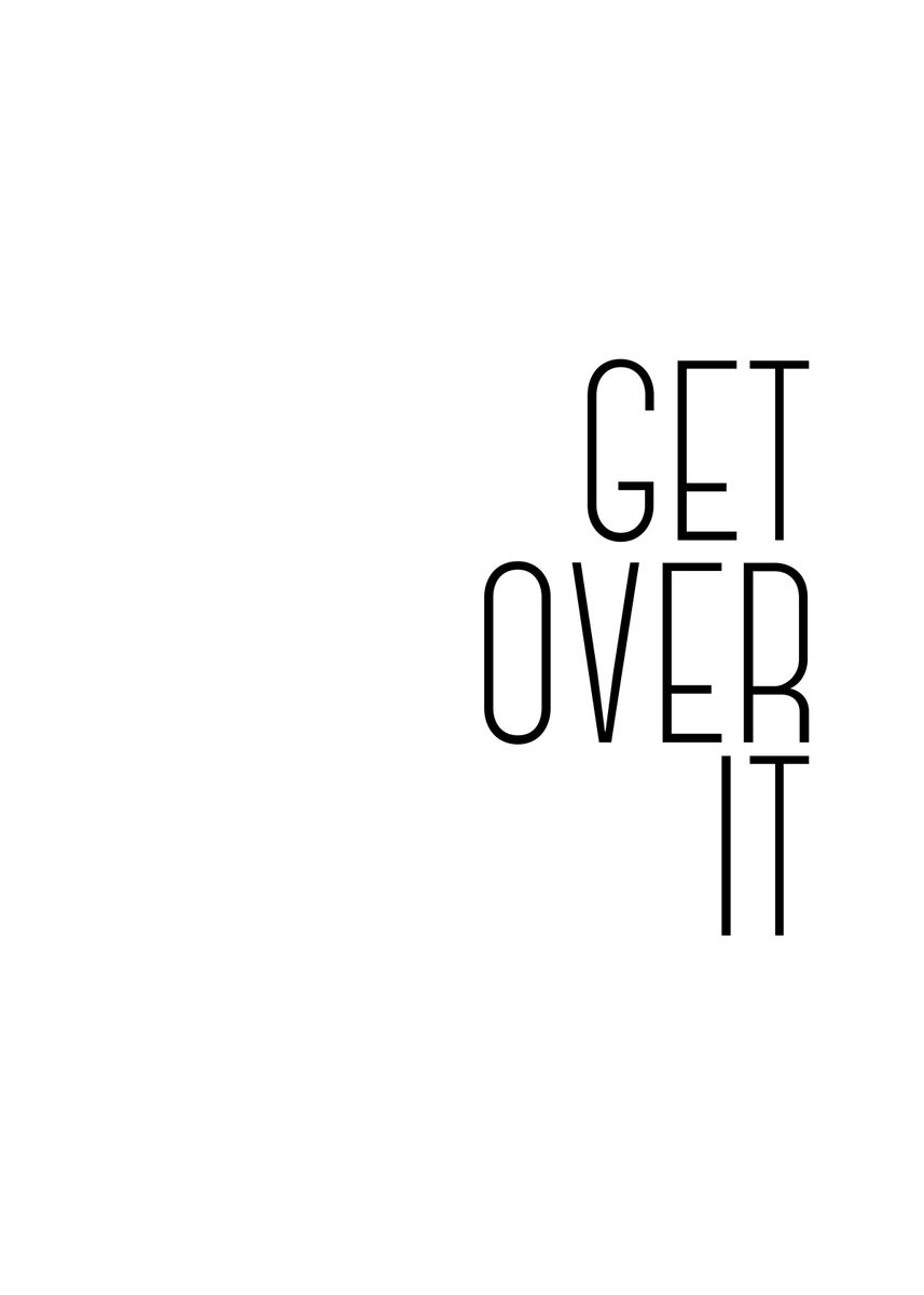 'Get Over It' Poster, picture, metal print, paint by Human Shadow ...