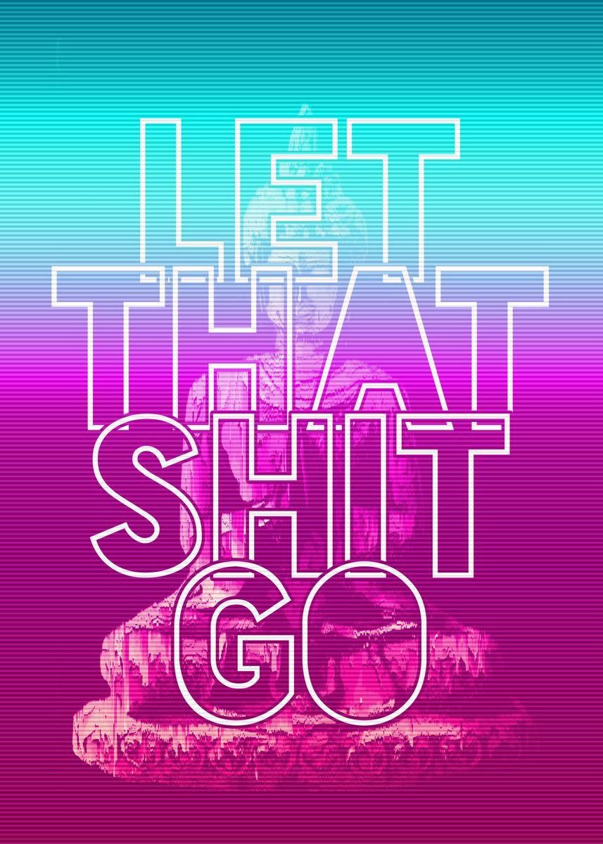 'Let that shit go' Poster, picture, metal print, paint by 1x Merch ...