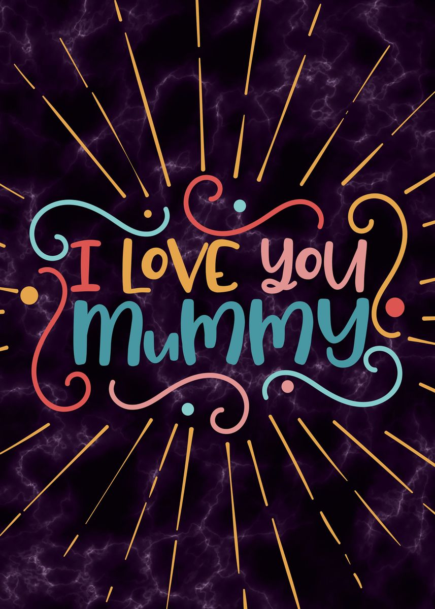 'l love you mummy' Poster, picture, metal print, paint by ORIGINALABD ...