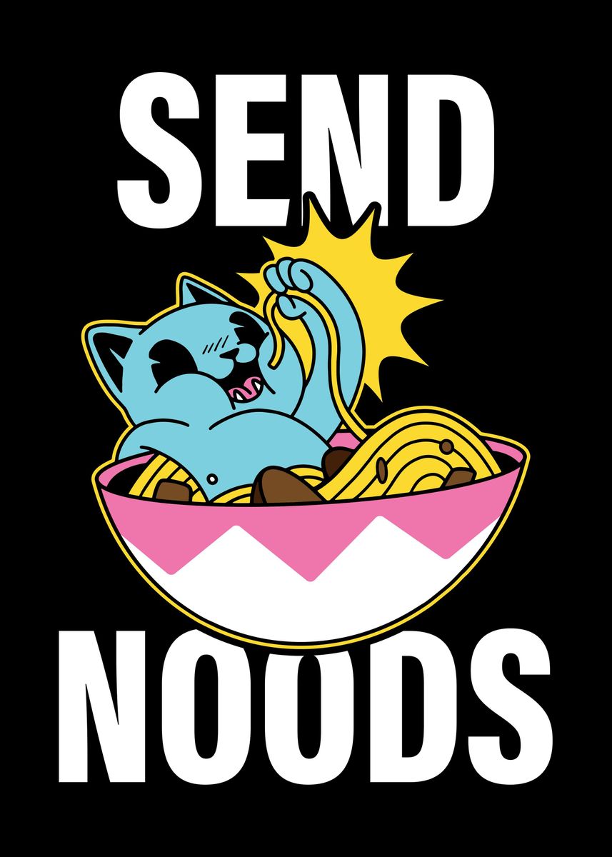 'Send Noods' Poster, picture, metal print, paint by CatRobot | Displate
