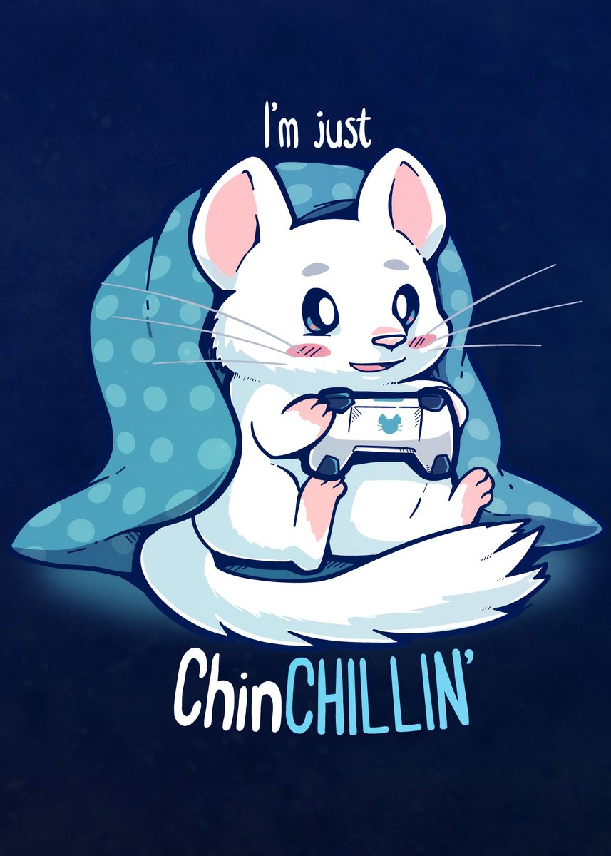 'ChinCHILLIN and Gaming' Poster, picture, metal print, paint by Sarah ...