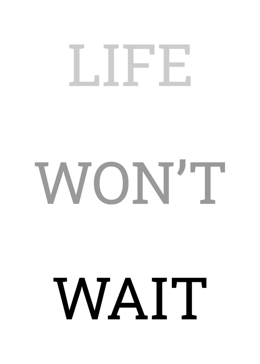 'Life Wont wait' Poster by Human Shadow | Displate