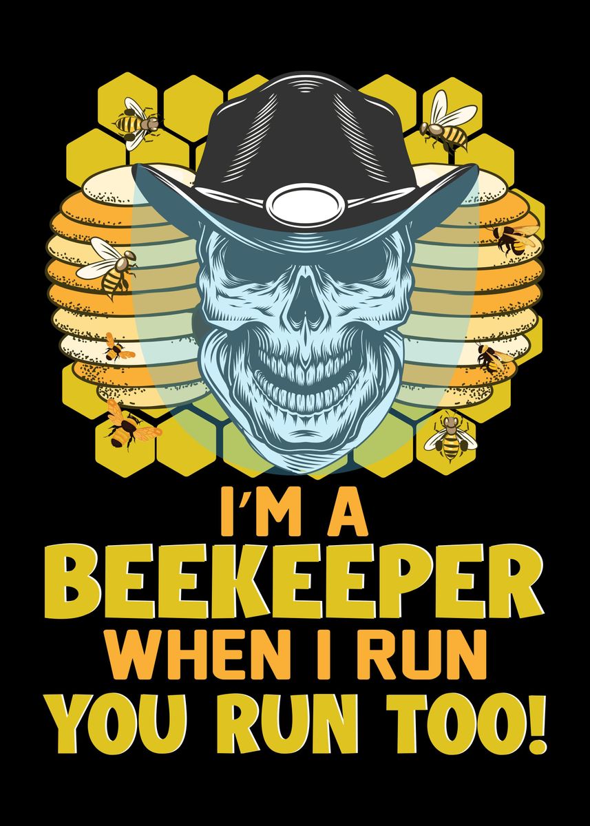 'Beekeeper I Run You Run' Poster, picture, metal print, paint by ...