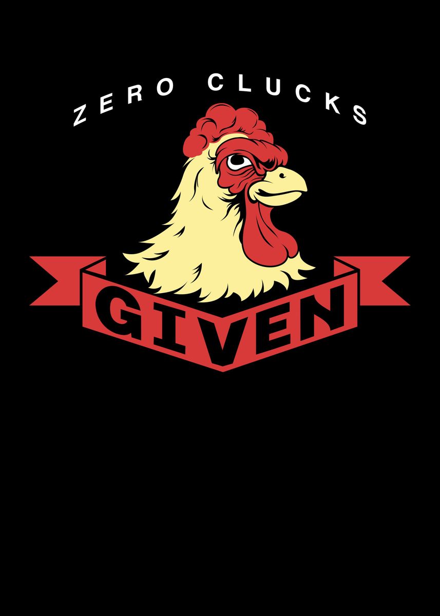 'Zero Clucks Given' Poster, picture, metal print, paint by Uwe Seibert ...