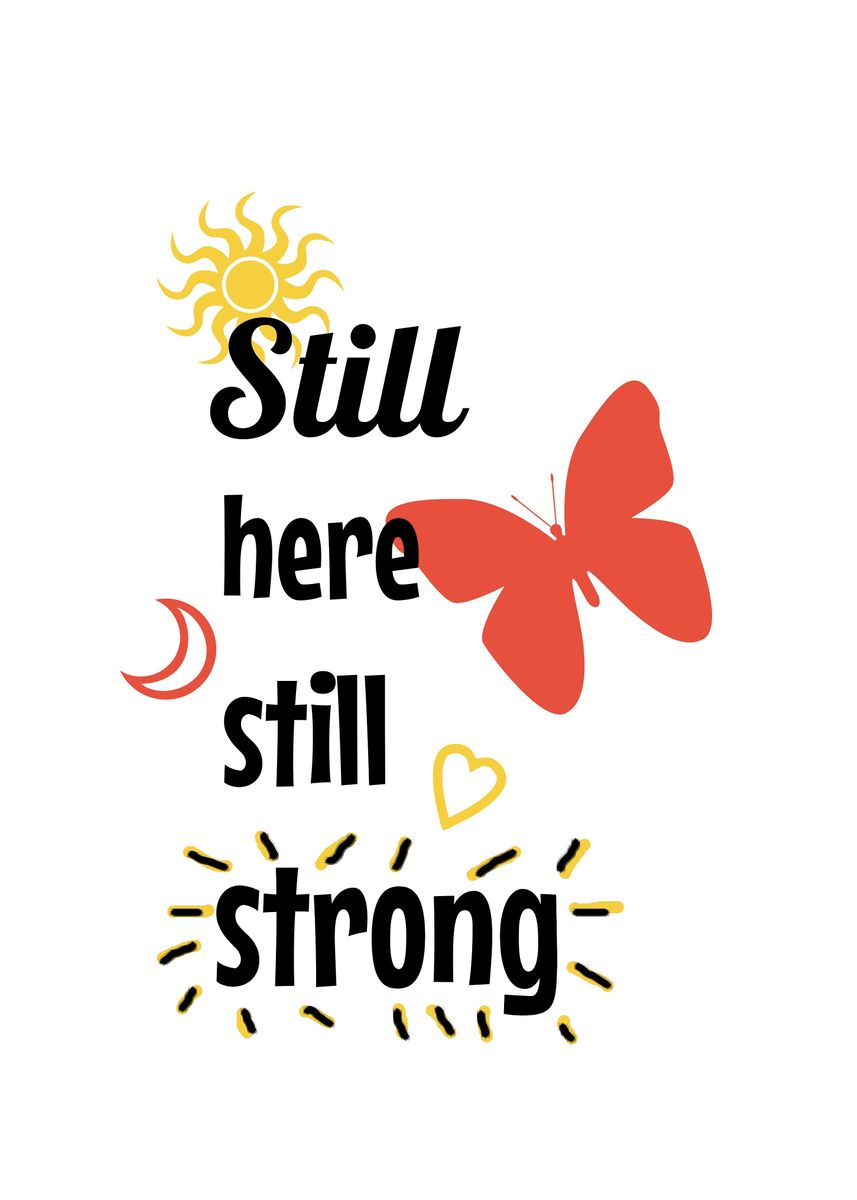 'Still here still strong' Poster, picture, metal print, paint by ...