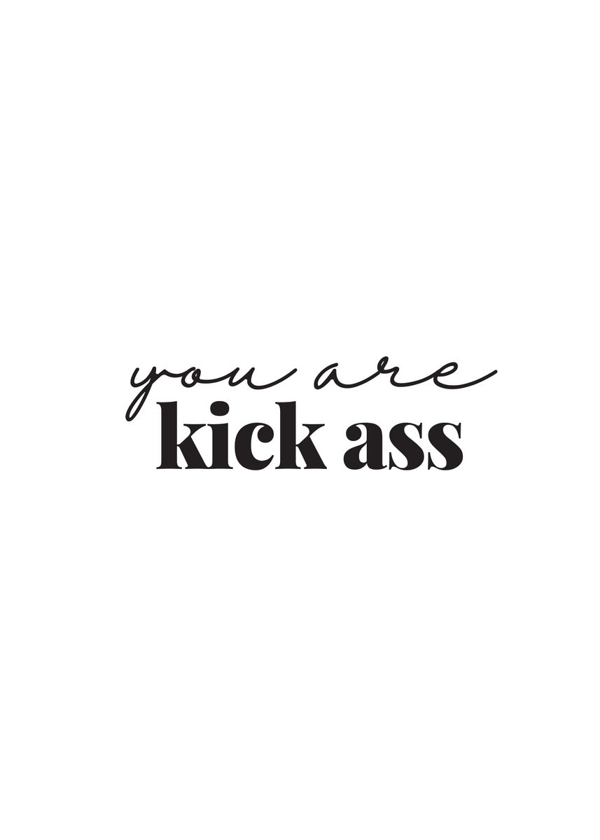 'You are Kick Ass' Poster, picture, metal print, paint by Robin Forsyth ...