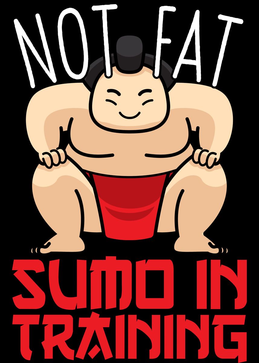 'Not Fat Sumo In Training' Poster, picture, metal print, paint by ...