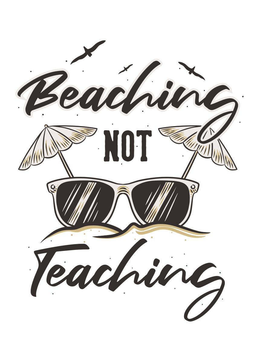 'BEACHING NOT TEACHING' Poster, picture, metal print, paint by ...