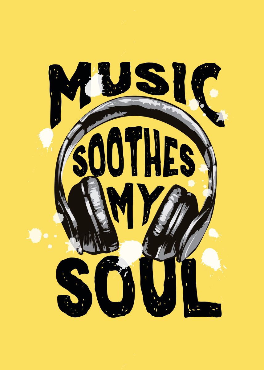 'Music Soothes My Soul' Poster, picture, metal print, paint by Absolute ...