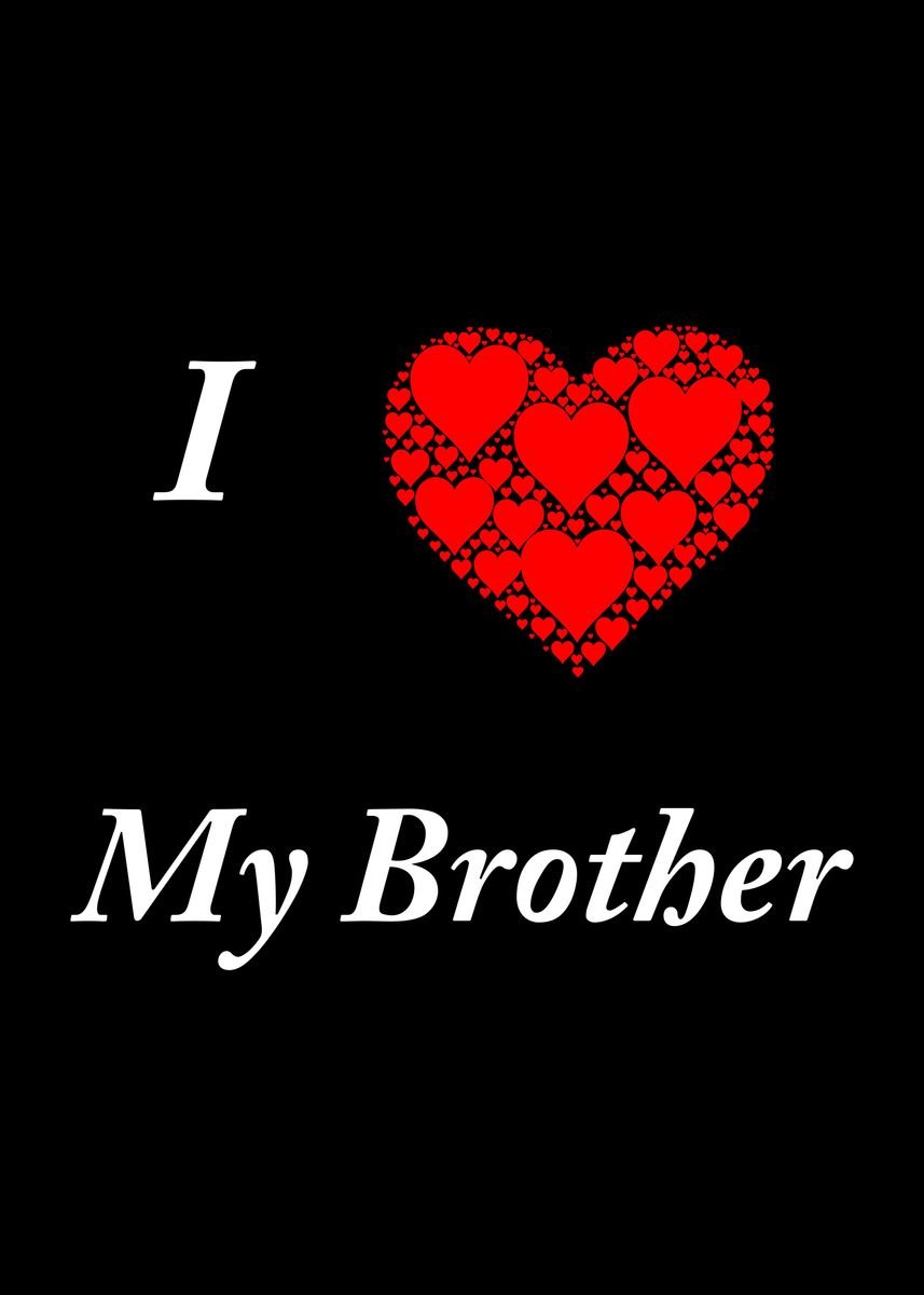 'I Love My Brother' Poster, picture, metal print, paint by The Bright ...