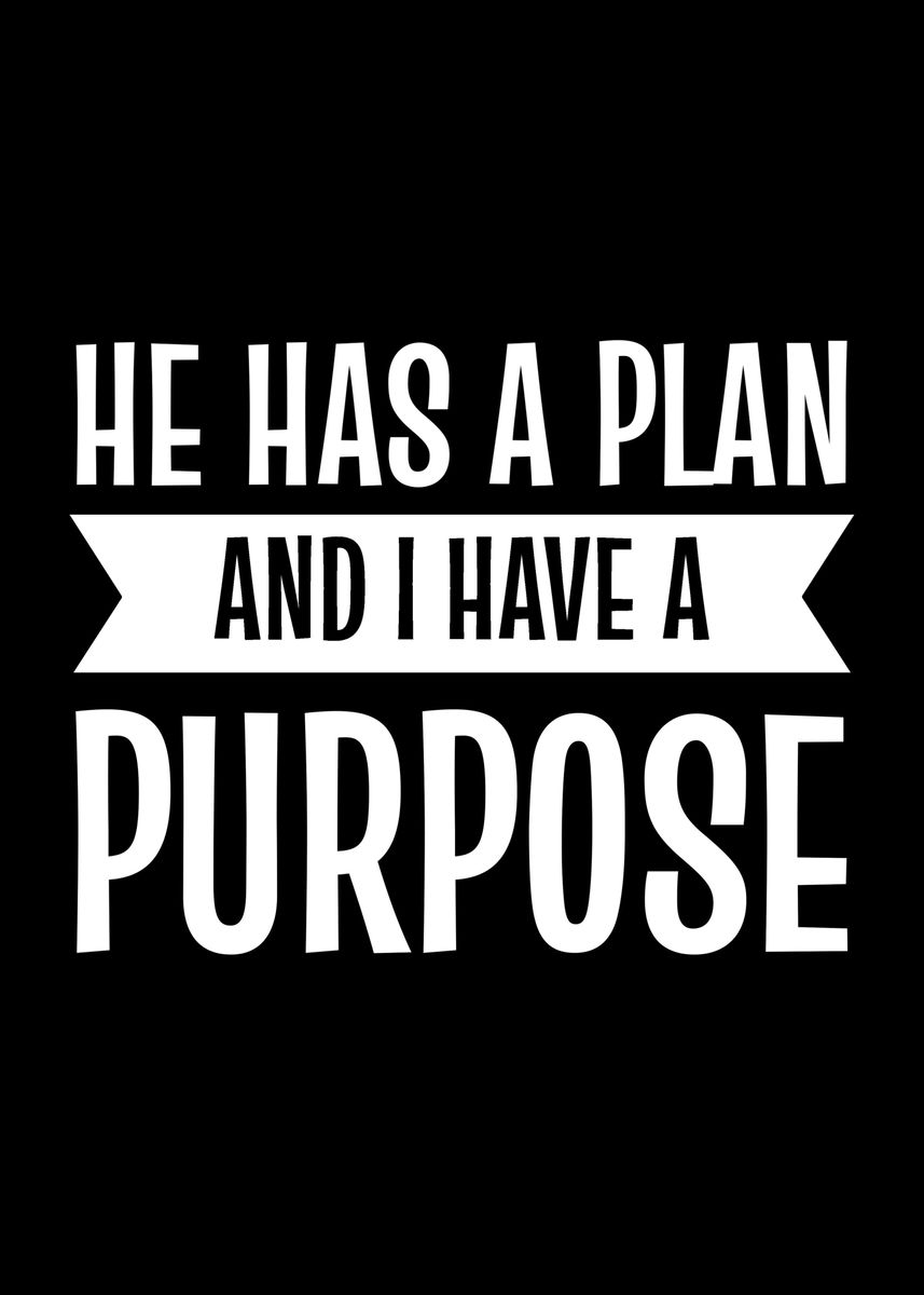 'He Has Plan I Have Purpose' Poster, picture, metal print, paint by ...