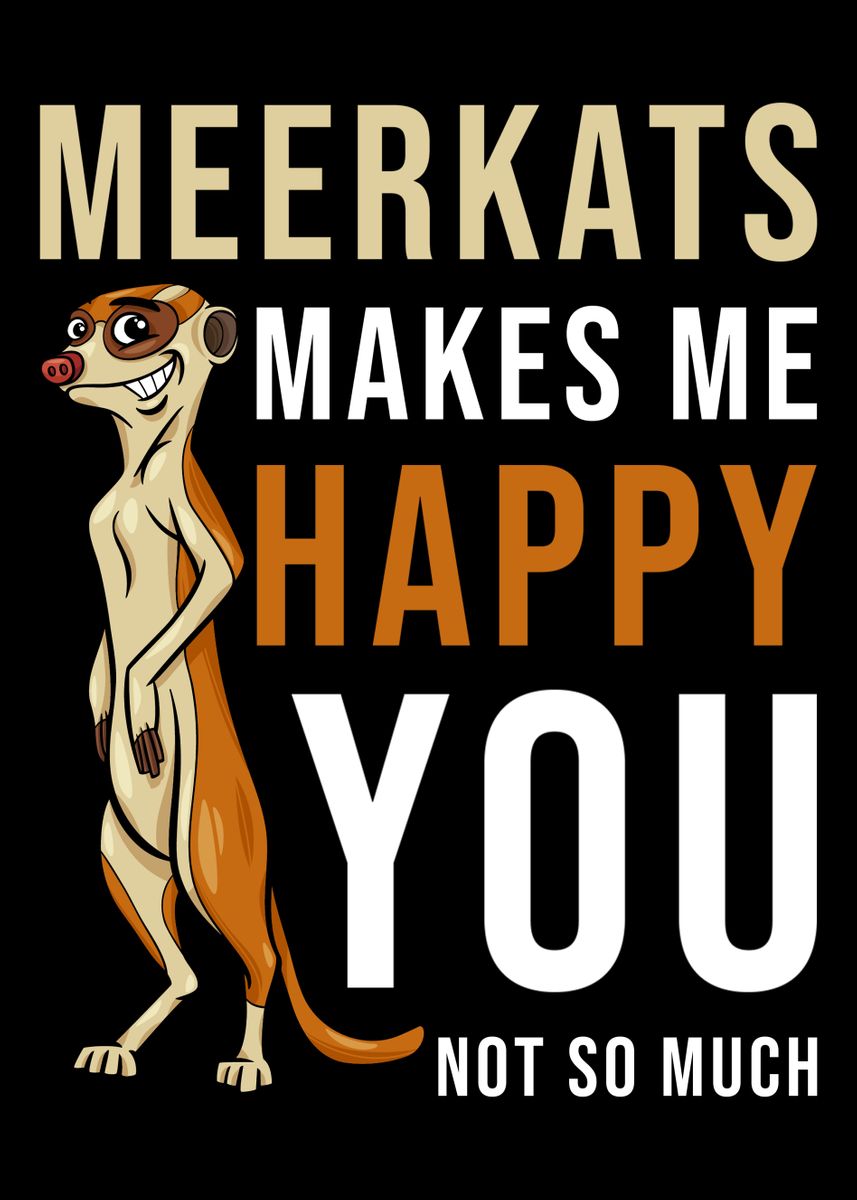 'Meerkat Funny Saying' Poster, picture, metal print, paint by schmugo ...