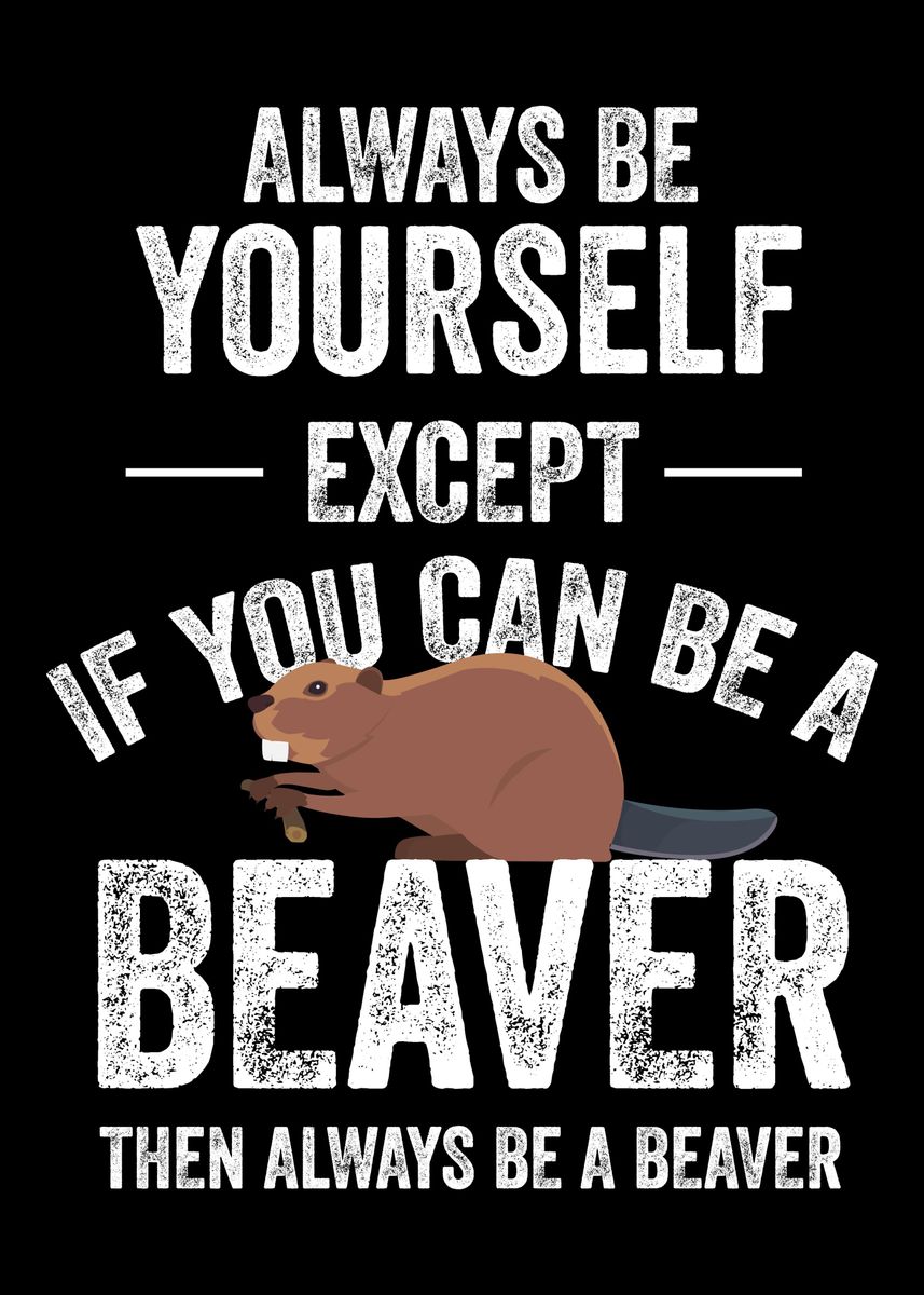 'Be a Beaver Beaver Animal' Poster, picture, metal print, paint by ...
