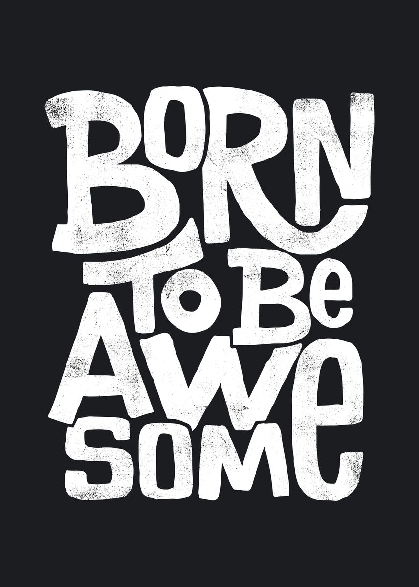 'Born To Be Awesome' Poster, picture, metal print, paint by Absolute ...