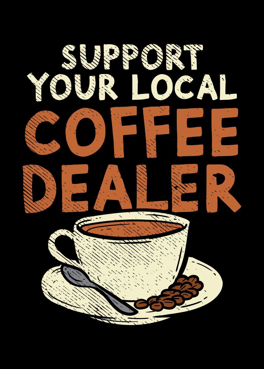 'Support Your Local Coffee' Poster, picture, metal print, paint by Uwe ...