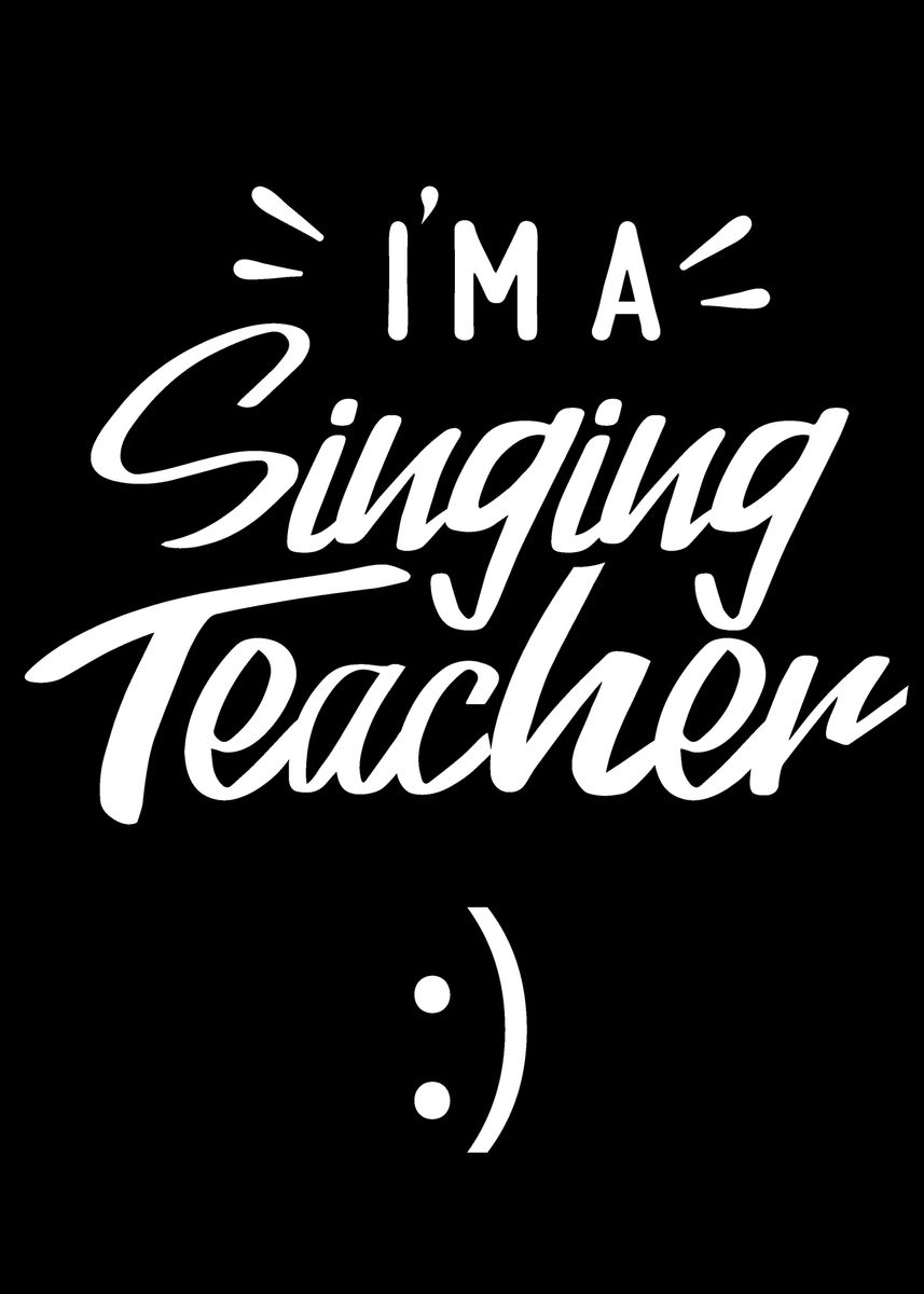 'Im a Singing Teacher' Poster, picture, metal print, paint by ...