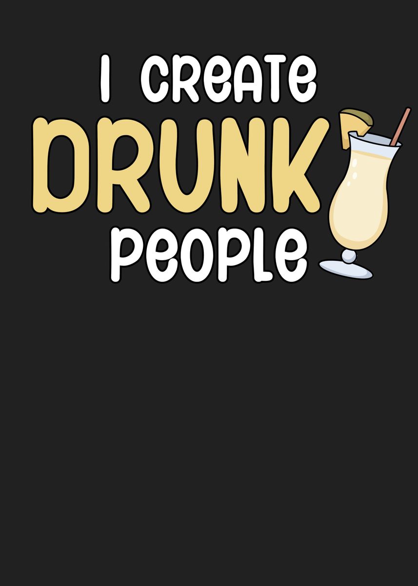 'I create drunk people' Poster, picture, metal print, paint by ...