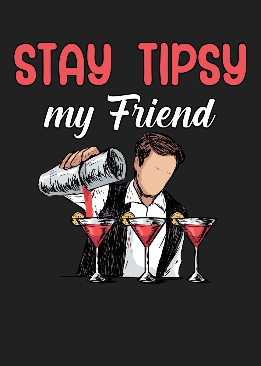 'Stay tipsy my friend' Poster by maxdesign | Displate