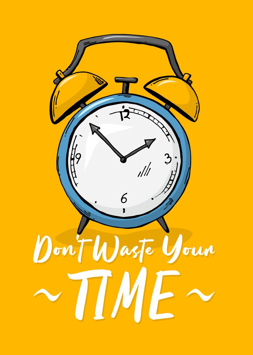 'Dont Waste Your Time' Poster, picture, metal print, paint by Absolute ...