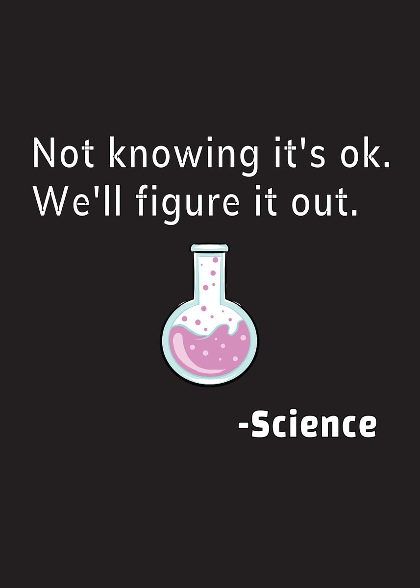 'Not Knowing Its Ok Scienc' Poster by Youwantit | Displate
