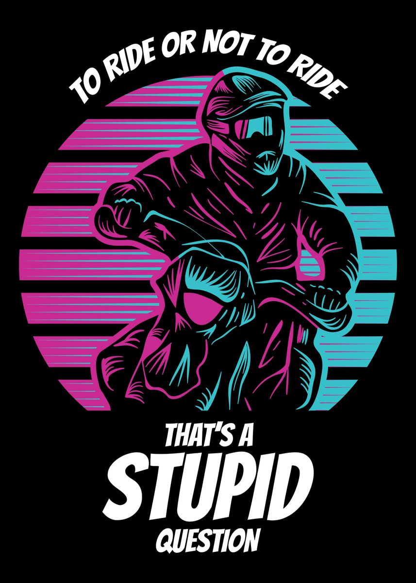 'To Ride or not to Ride Tha' Poster, picture, metal print, paint by O G ...