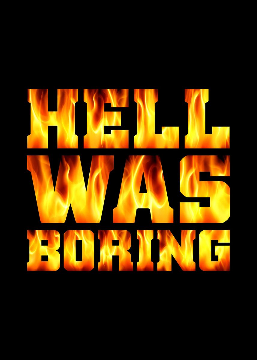 'Hell Was Boring' Poster by EDventures | Displate