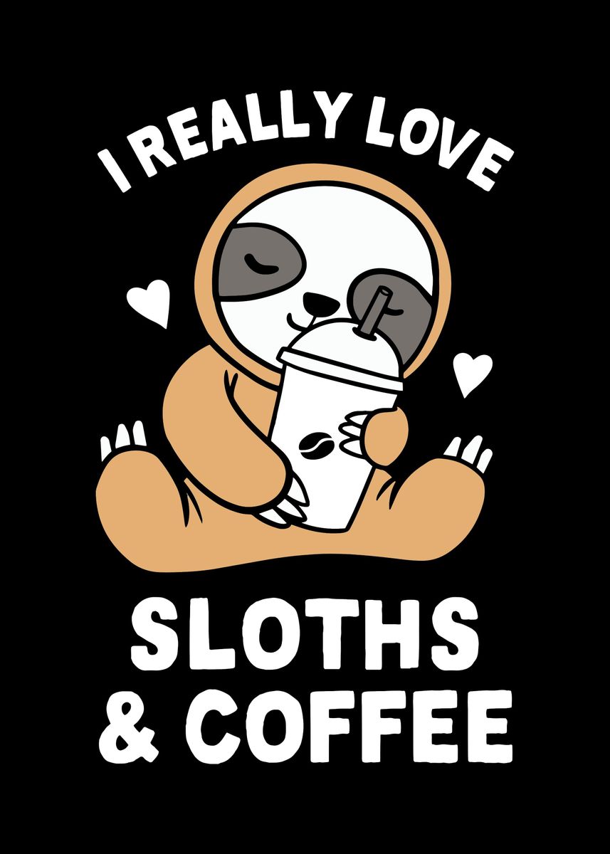'I Love Sloths Coffee' Poster, picture, metal print, paint by ...