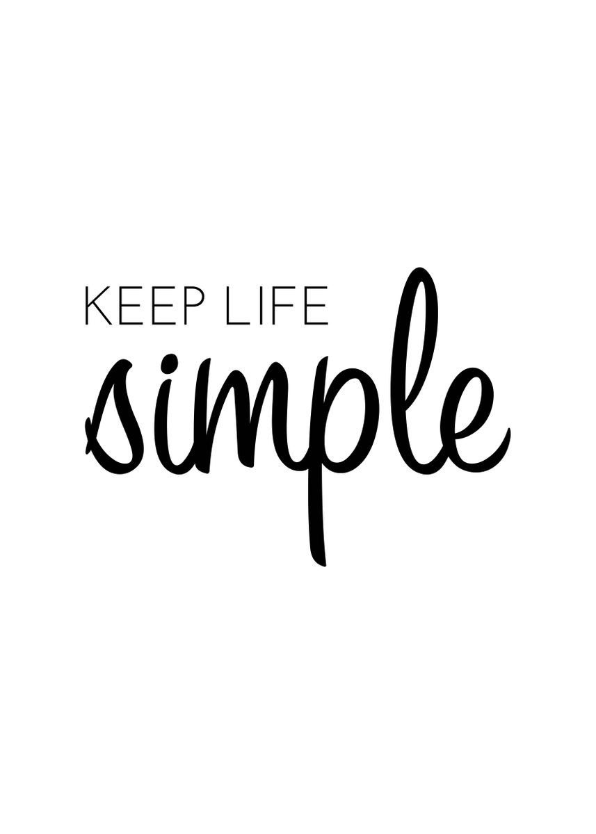 'Keep life simple' Poster, picture, metal print, paint by Mabelle Elise ...