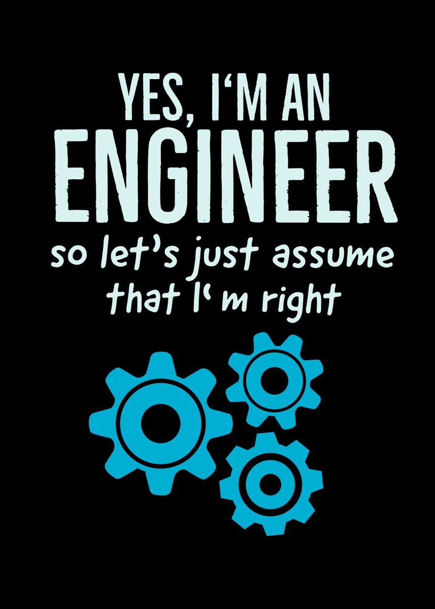 'Yes I Am An Engineer Funny' Poster, picture, metal print, paint by ...