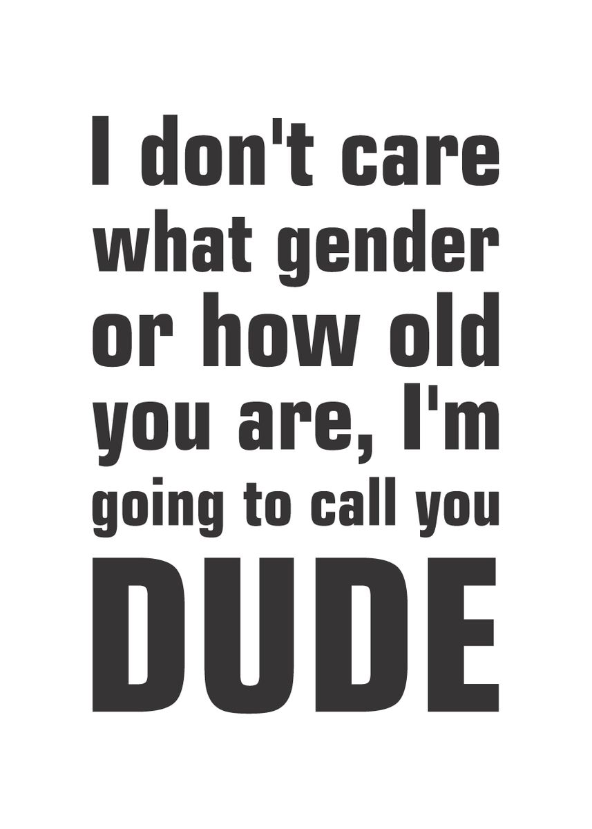 'Dude Funny Quote' Poster, picture, metal print, paint by Human Shadow ...
